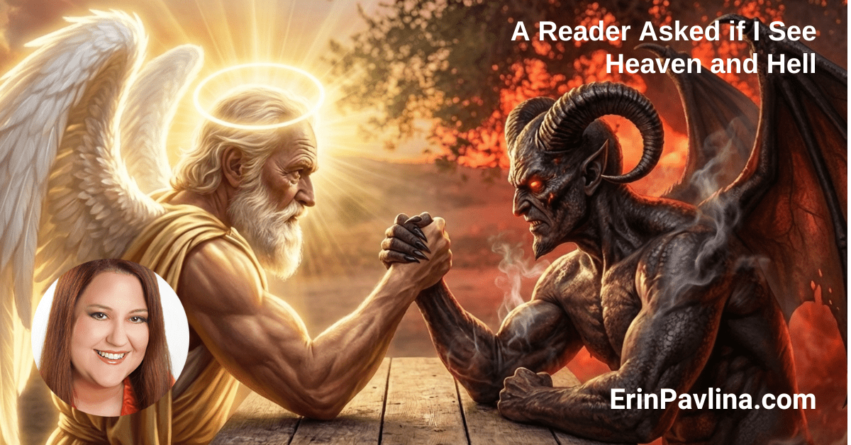 A Reader Asked if I See Heaven and Hell • Erin Pavlina, Intuitive Counselor