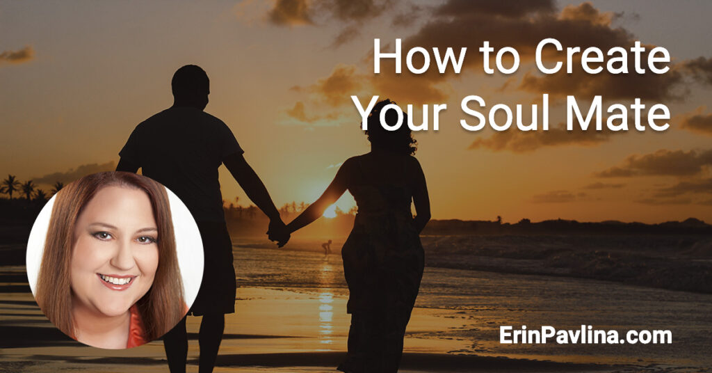 How to Create Your Soul Mate • Erin Pavlina, Intuitive Counselor