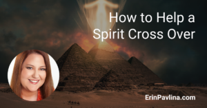 How To Help a Spirit Cross Over • Erin Pavlina, Intuitive Counselor