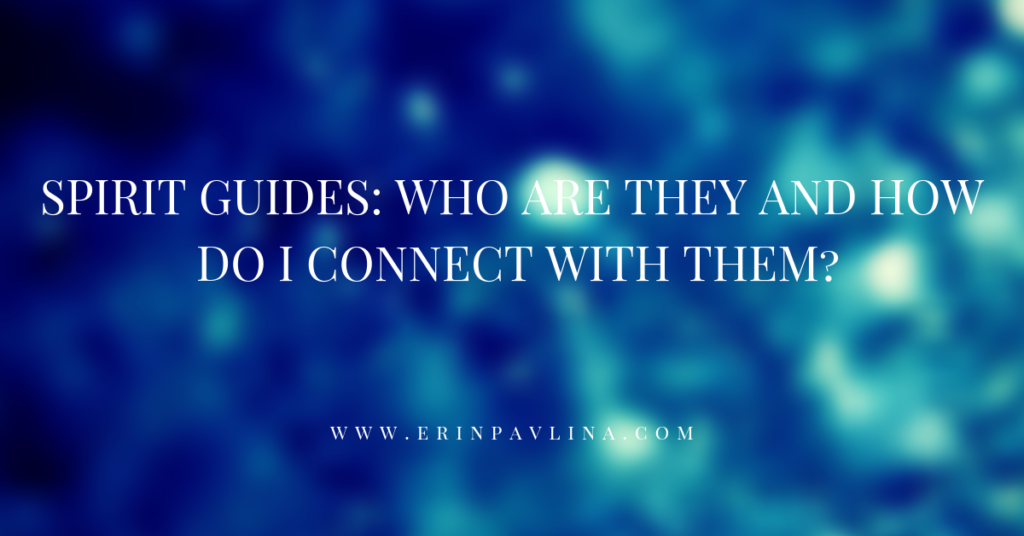 Spirit Guides: Who are they and how do you connect with them? • Erin ...