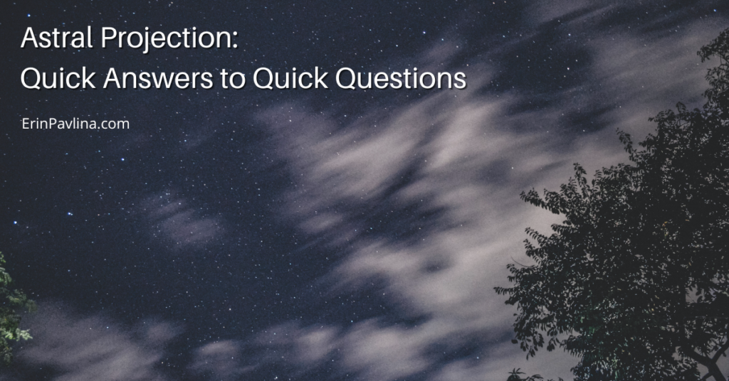Astral Projection: Quick Answers to Quick Questions • Erin Pavlina, Intuitive Counselor