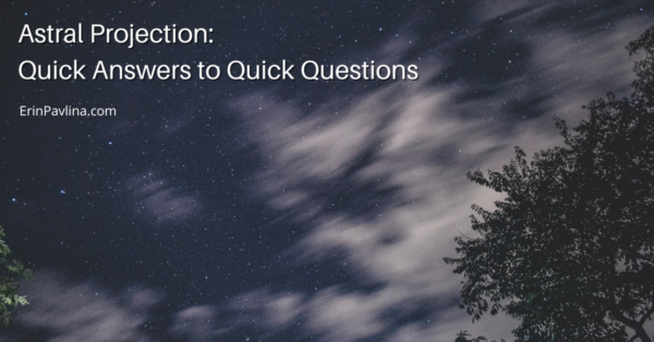 Astral Projection: Quick Answers to Quick Questions • Erin Pavlina ...