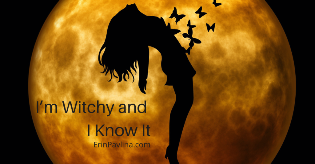 I’m Witchy and I Know It • Erin Pavlina, Intuitive Counselor
